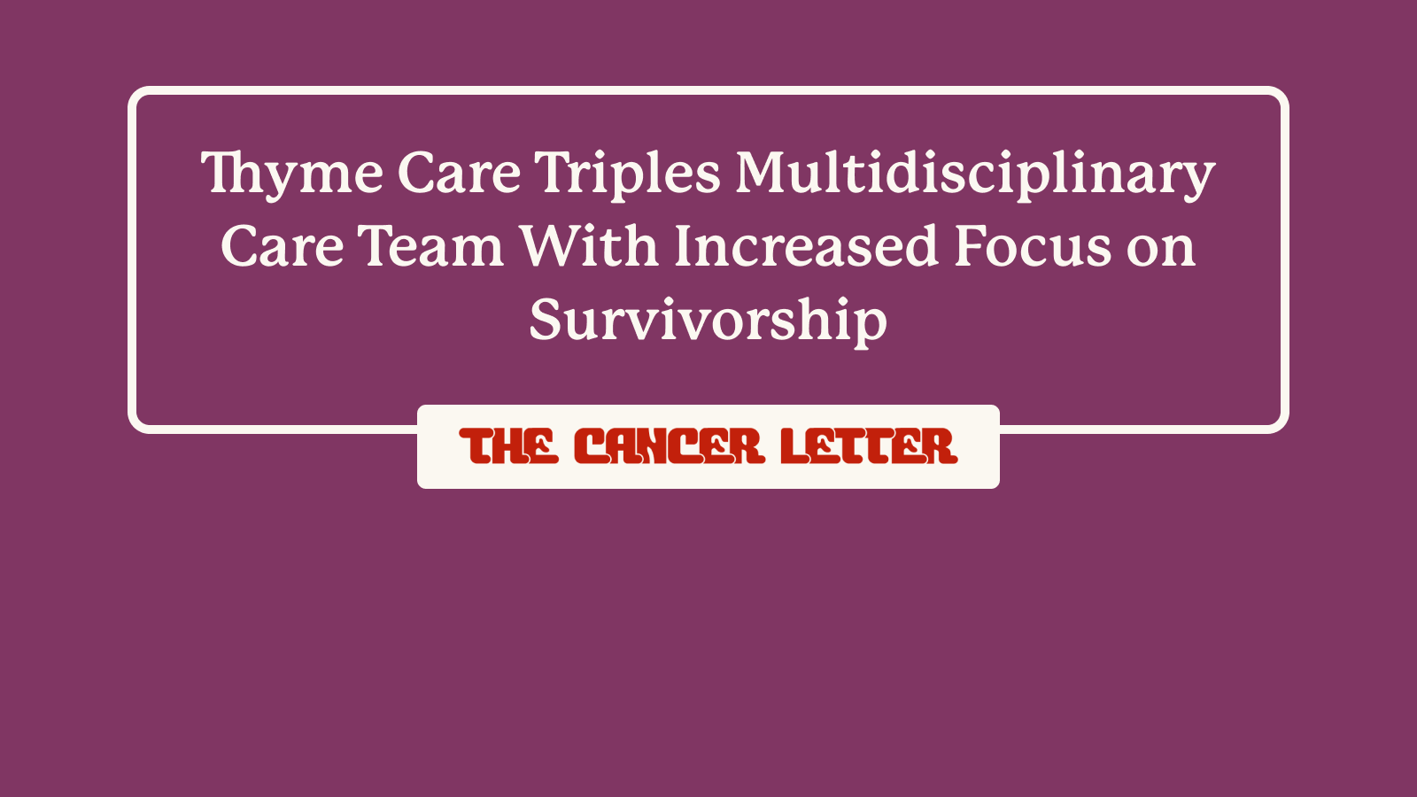 Thyme Care triples multidisciplinary care team with increased focus on survivorship